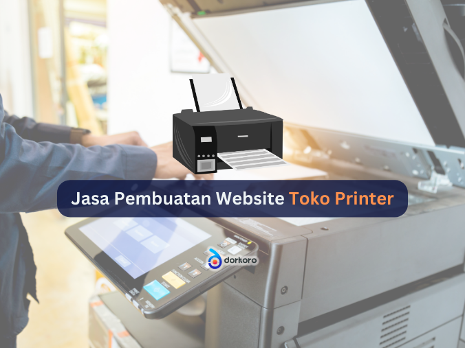 Jasa Pembuatan Website Toko Printer | Dorkoro Creative