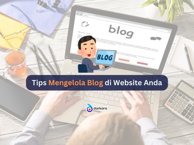 Tips Mengelola Blog di Website Anda | Dorkoro Creative