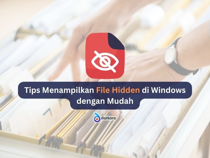 Tips Menampilkan File Hidden di Windows Dengan Mudah | Dorkoro Creative